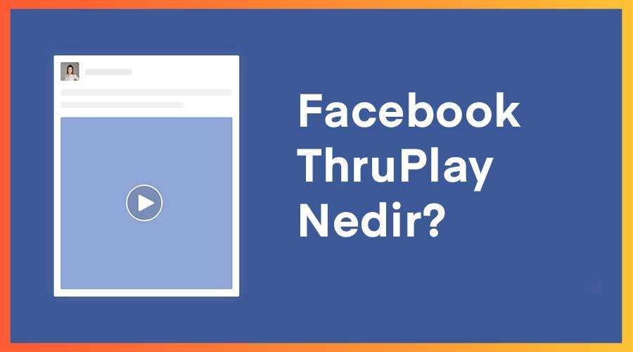 Facebook ThruPlay Nedir? - Sedat Akdemir